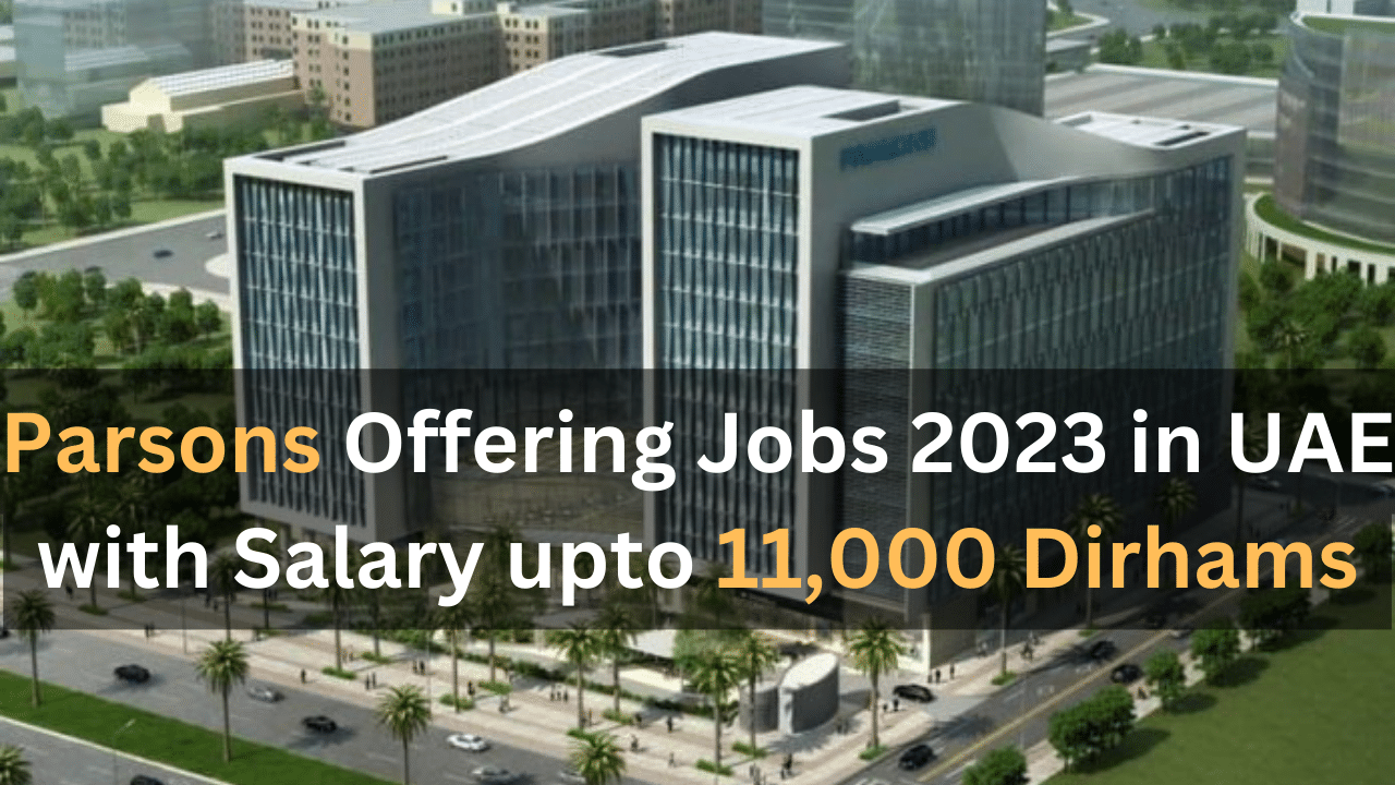 Parsons Job 2023 in UAE with Salary up to 11,000 Dirhams